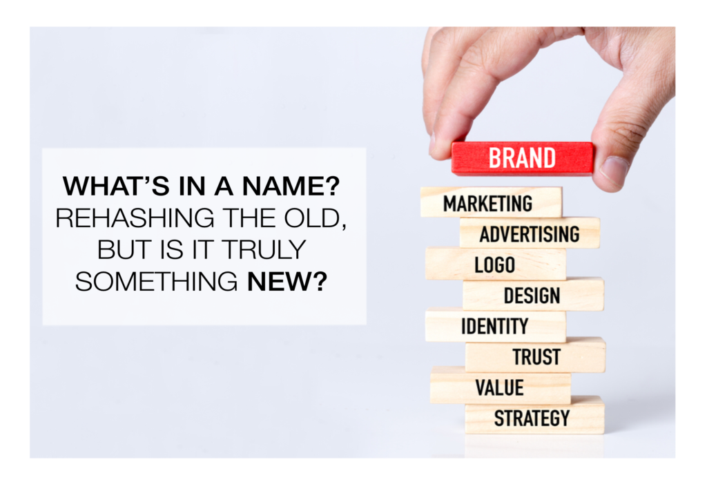 What’s in a name? Rehashing the old, but is it truly something new ...